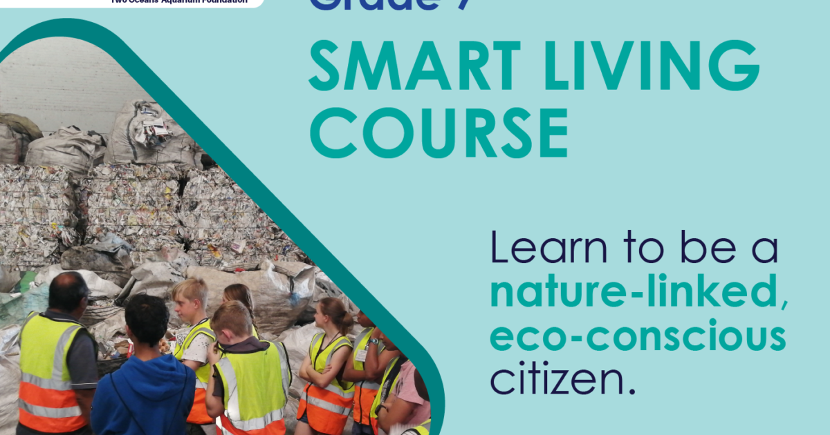 Two Oceans Aquarium Foundation | Grade 7 Smart Living Course